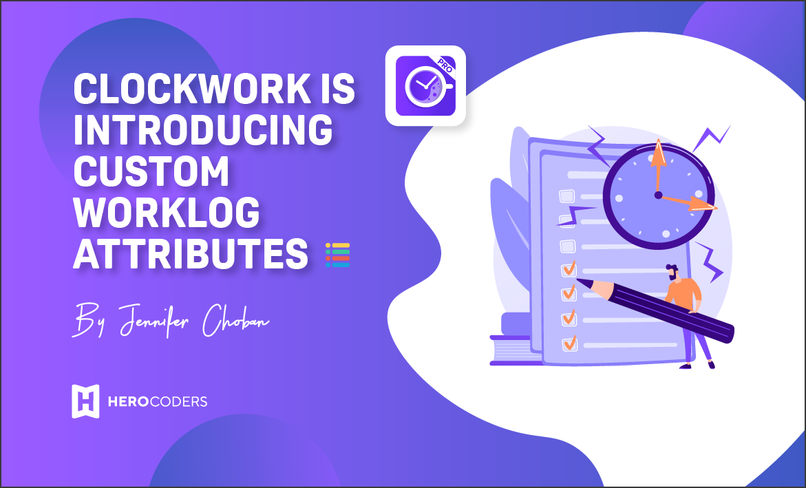 Customize Your Jira Worklogs With Clockwork Attributes Blog Herocoders 